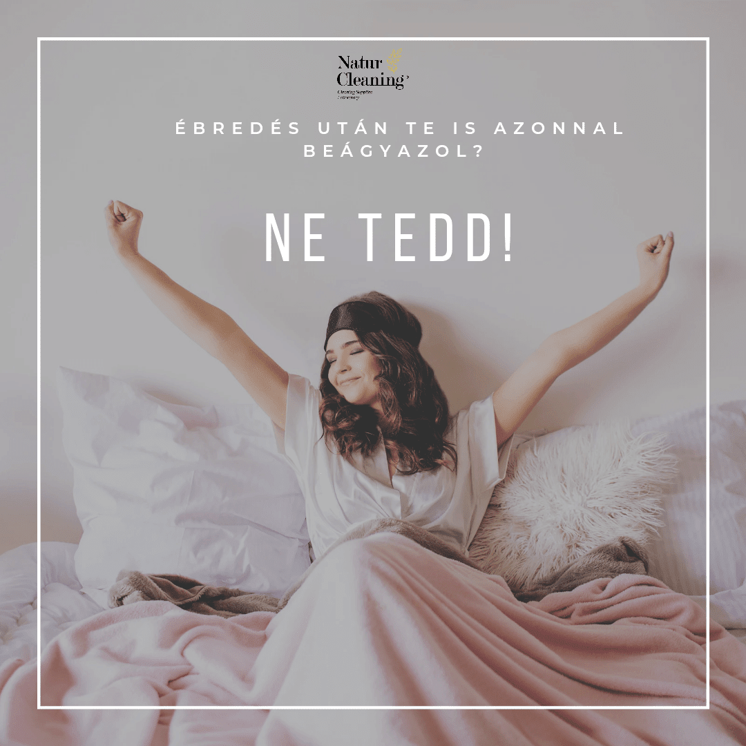 Ébredés után te is azonnal beágyazol? NE TEDD! - Naturcleaning webshop